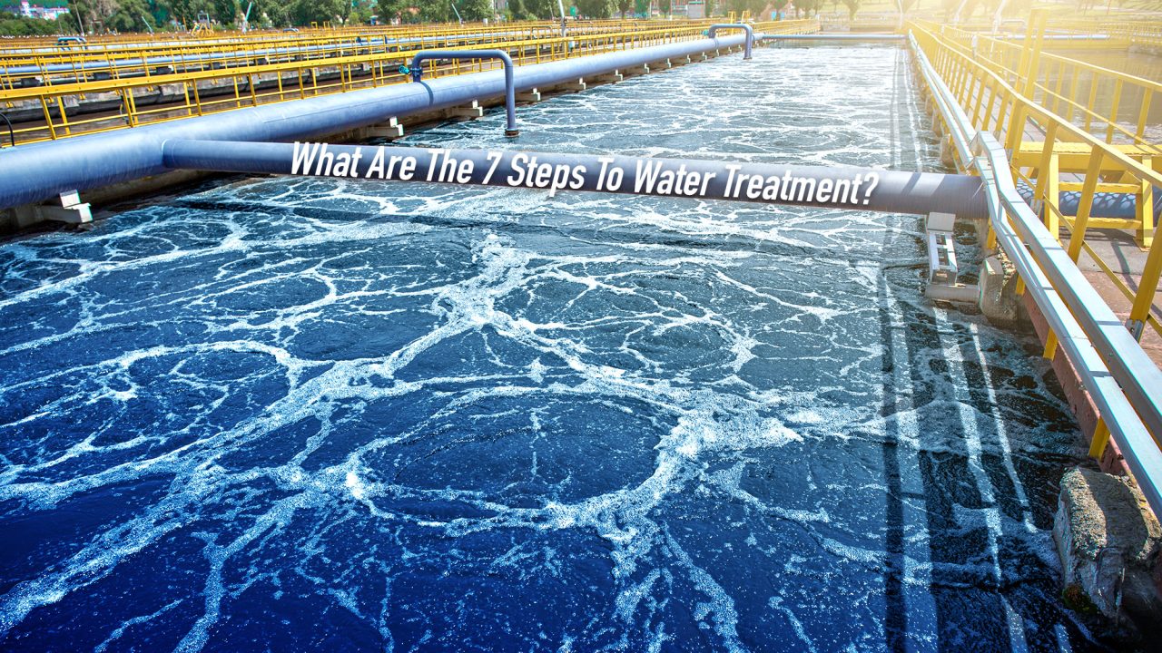 What Are The 7 Steps To Water Treatment? – The Pinnacle List