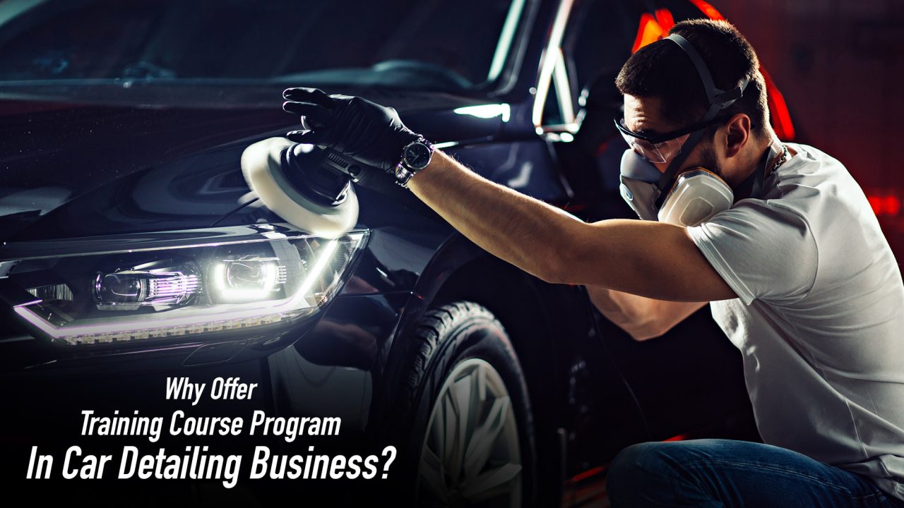 Why Offer Training Course Program In Car Detailing Business? – The ...