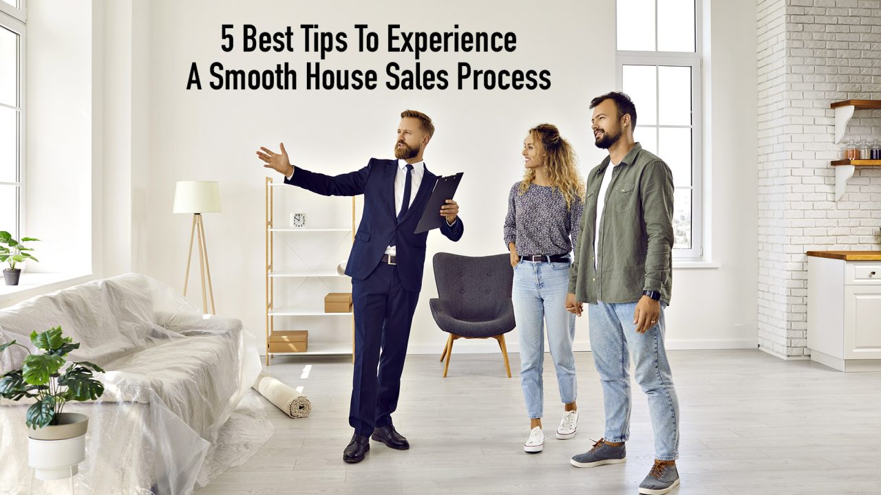 5 Best Tips To Experience A Smooth House Sales Process – The Pinnacle List