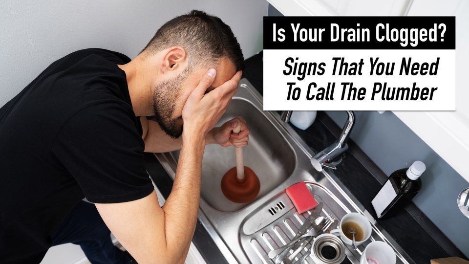 Is Your Drain Clogged? Signs That You Need To Call The Plumber – The ...