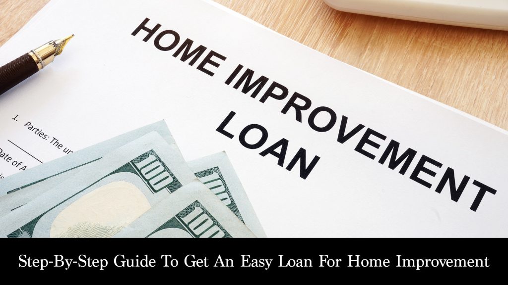 Step-By-Step Guide To Get An Easy Loan For Home Improvement – The ...