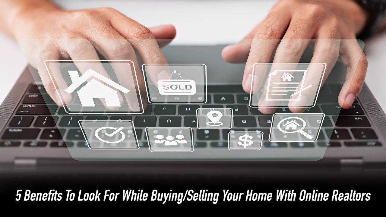 5 Benefits To Look For While Buying/Selling Your Home With Online ...