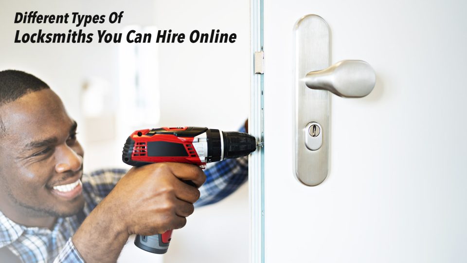 Different Types Of Locksmiths You Can Hire Online – The Pinnacle List