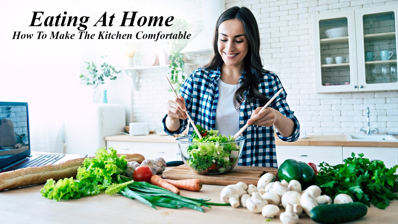 Eating At Home – How To Make The Kitchen Comfortable – The Pinnacle List