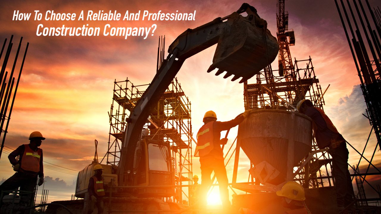 How To Choose A Reliable And Professional Construction Company? – The ...