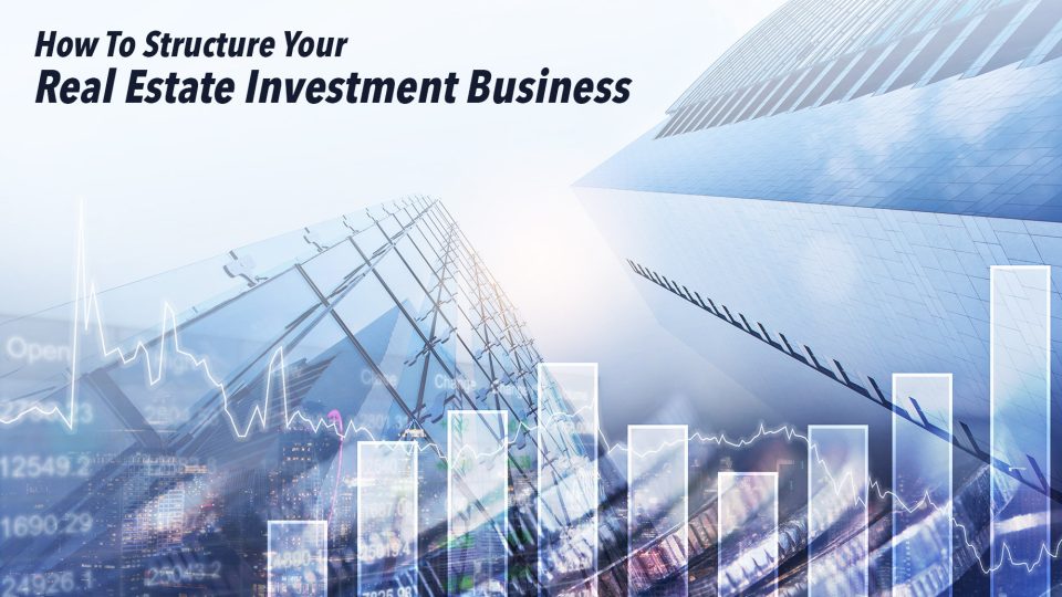 How To Structure Your Real Estate Investment Business – Tommy Shek ...