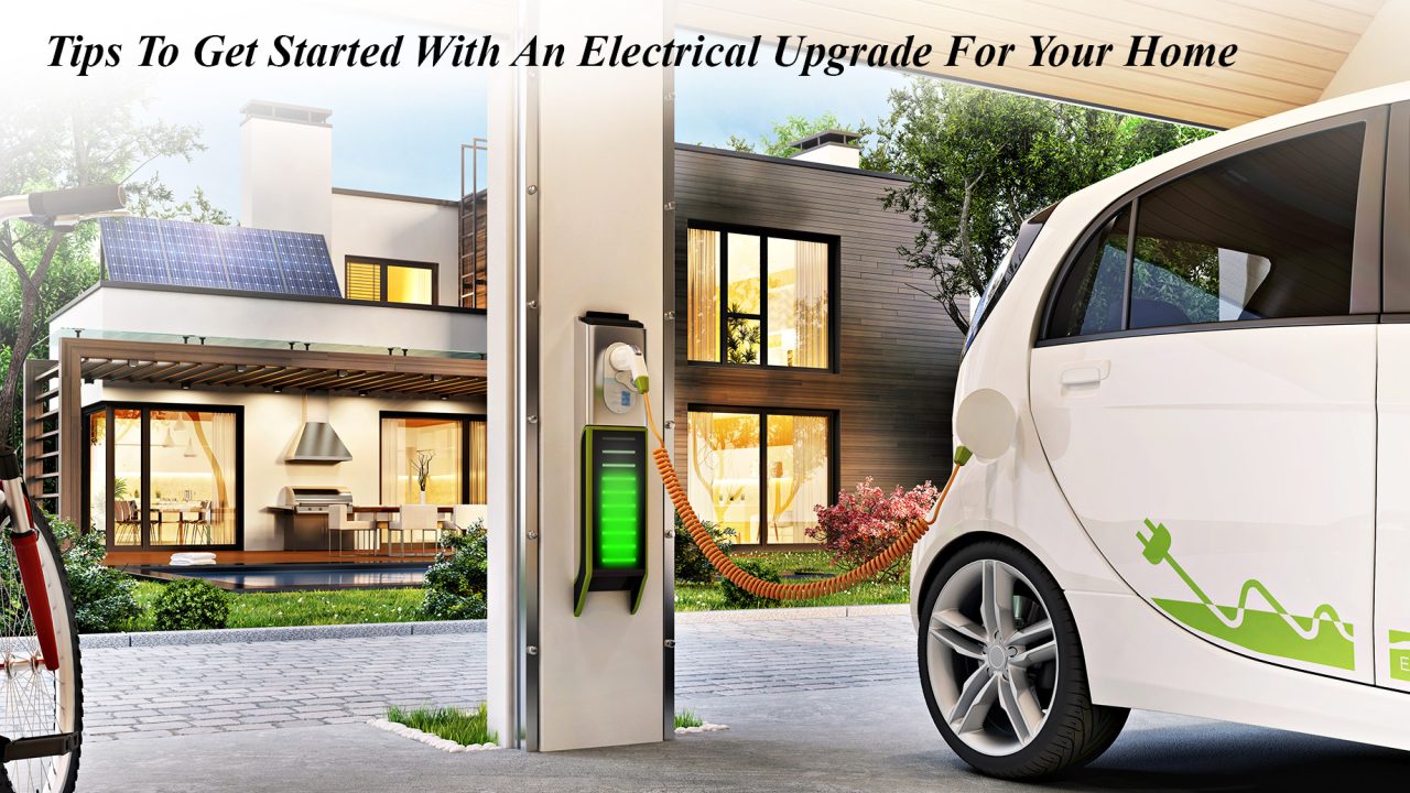 Tips To Get Started With An Electrical Upgrade For Your Home – The ...