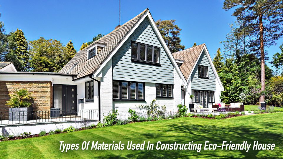 Types Of Materials Used In Constructing Eco-Friendly House – The ...