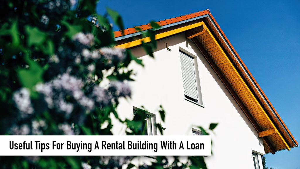 Useful Tips For Buying A Rental Building With A Loan – The Pinnacle List