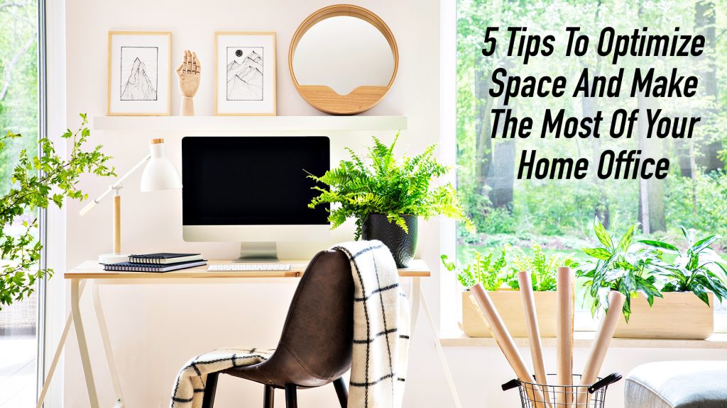 5 Tips To Optimize Space And Make The Most Of Your Home Office – The ...