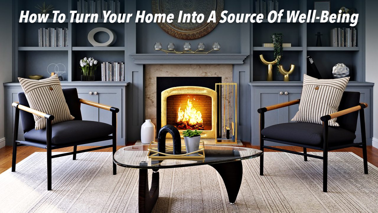 How To Turn Your Home Into A Source Of Well-Being – The Pinnacle List