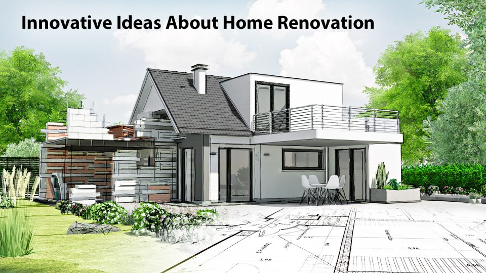 Innovative Ideas About Home Renovation – The Pinnacle List