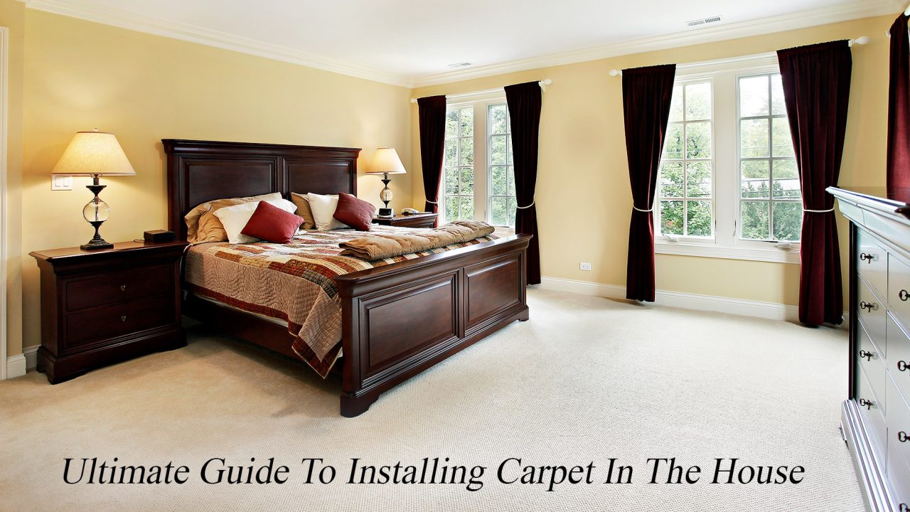 Ultimate Guide To Installing Carpet In The House – Tips And Tricks For ...