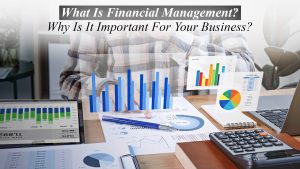 What Is Financial Management? Why Is It Important For Your Business ...
