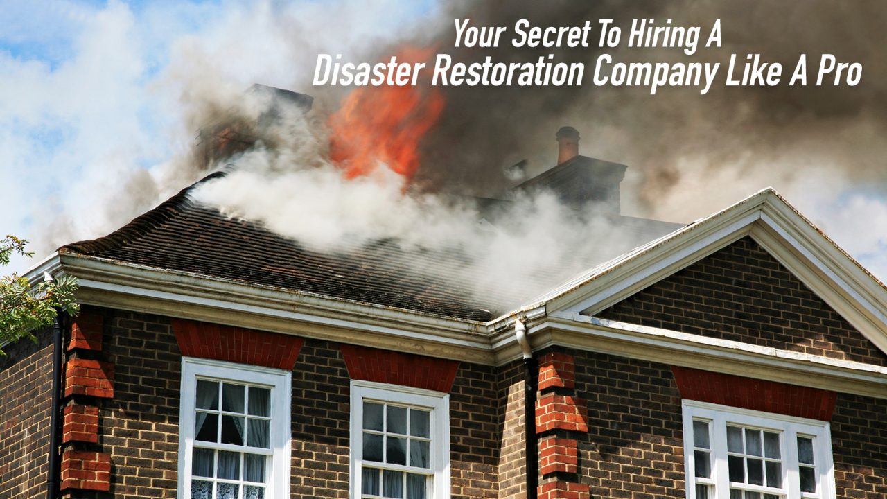 Your Secret To Hiring A Disaster Restoration Company Like A Pro – The ...