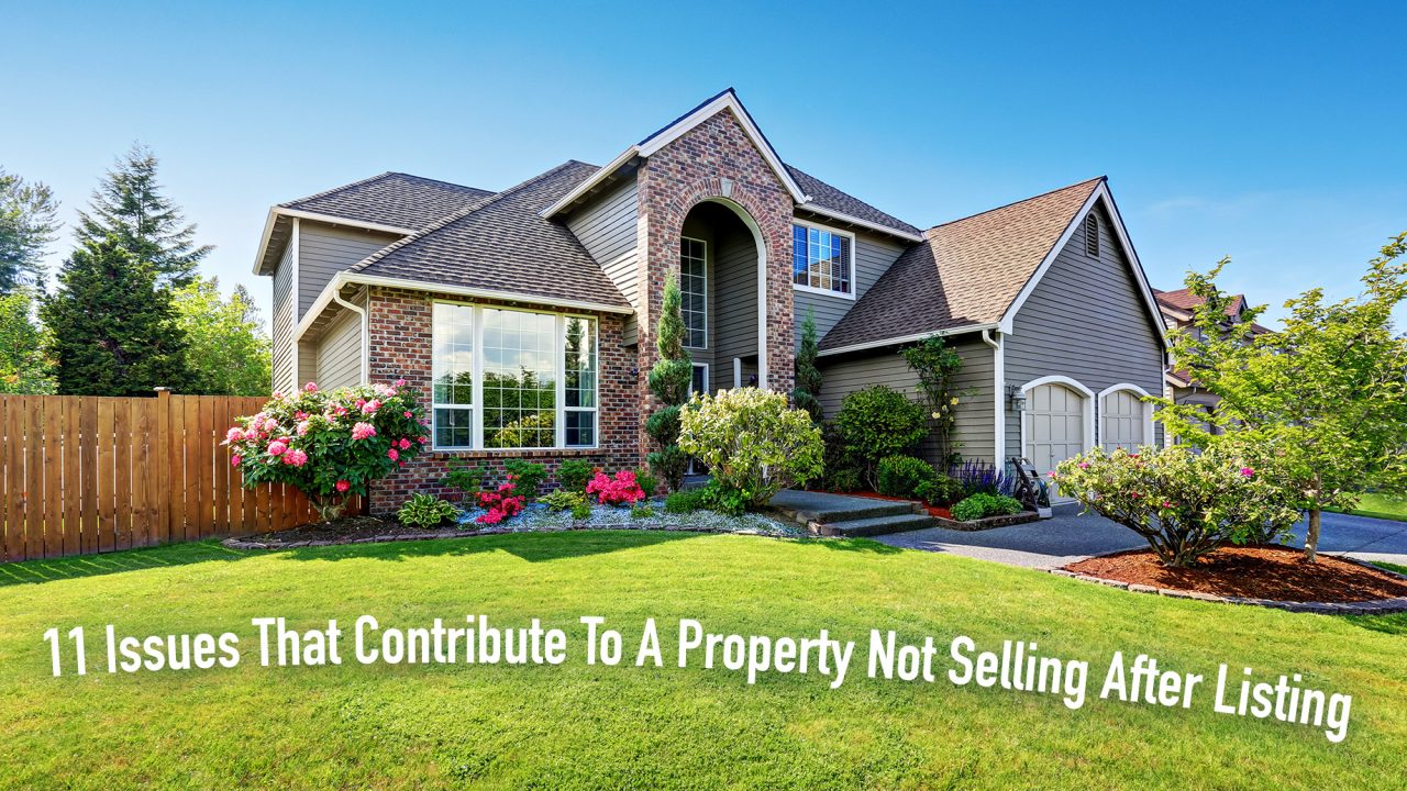 11 Issues That Contribute To A Property Not Selling After Listing – The ...