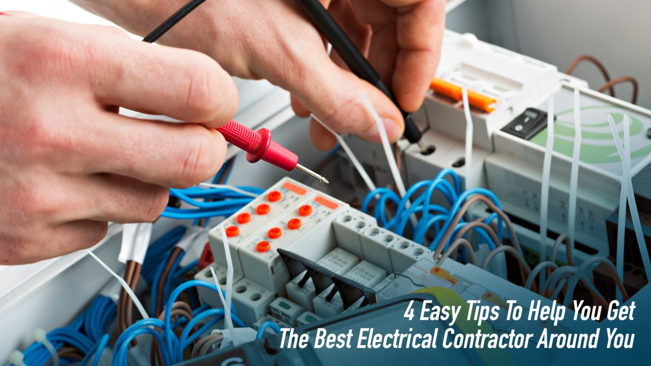 4 Easy Tips To Help You Get The Best Electrical Contractor Around You ...