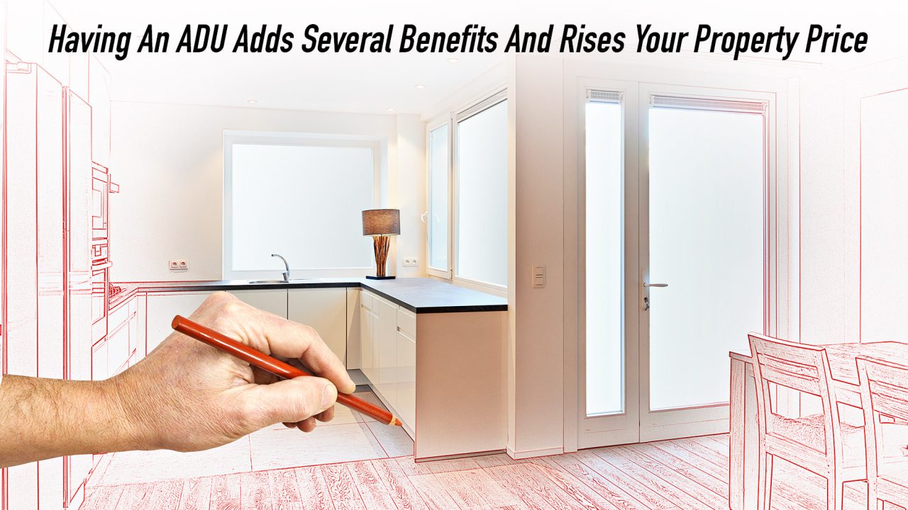 Having An ADU Adds Several Benefits And Rises Your Property Price – The ...