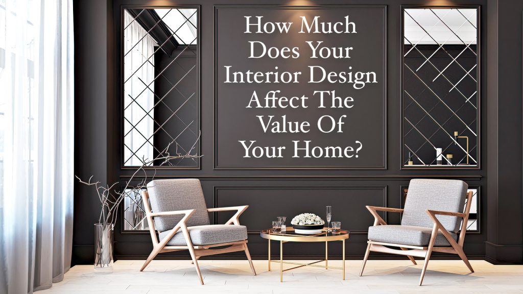 How Much Does Your Interior Design Affect The Value Of Your Home? – The ...