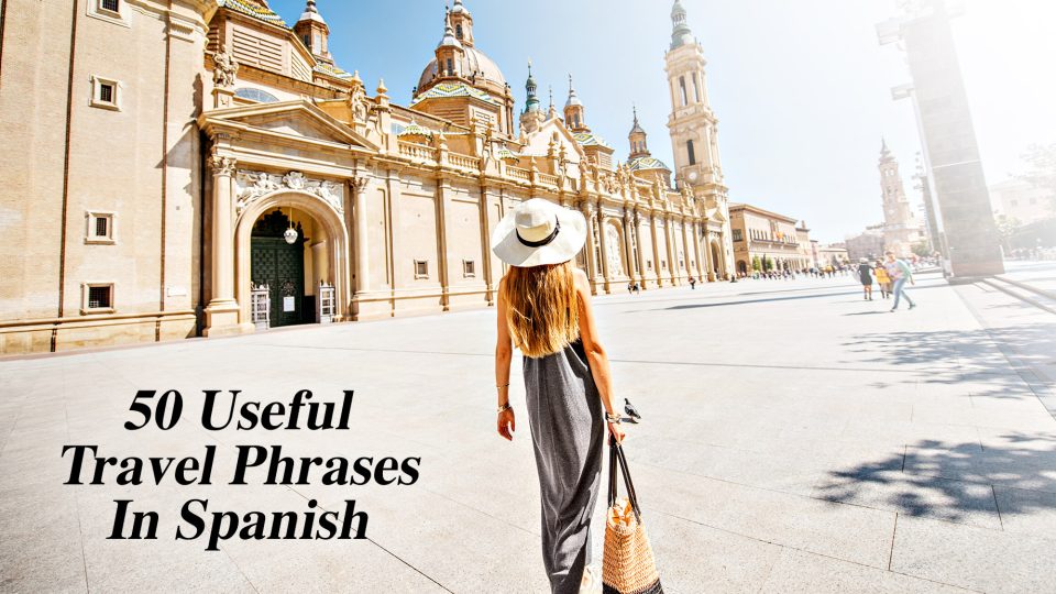 50 Useful Travel Phrases In Spanish – The Pinnacle List