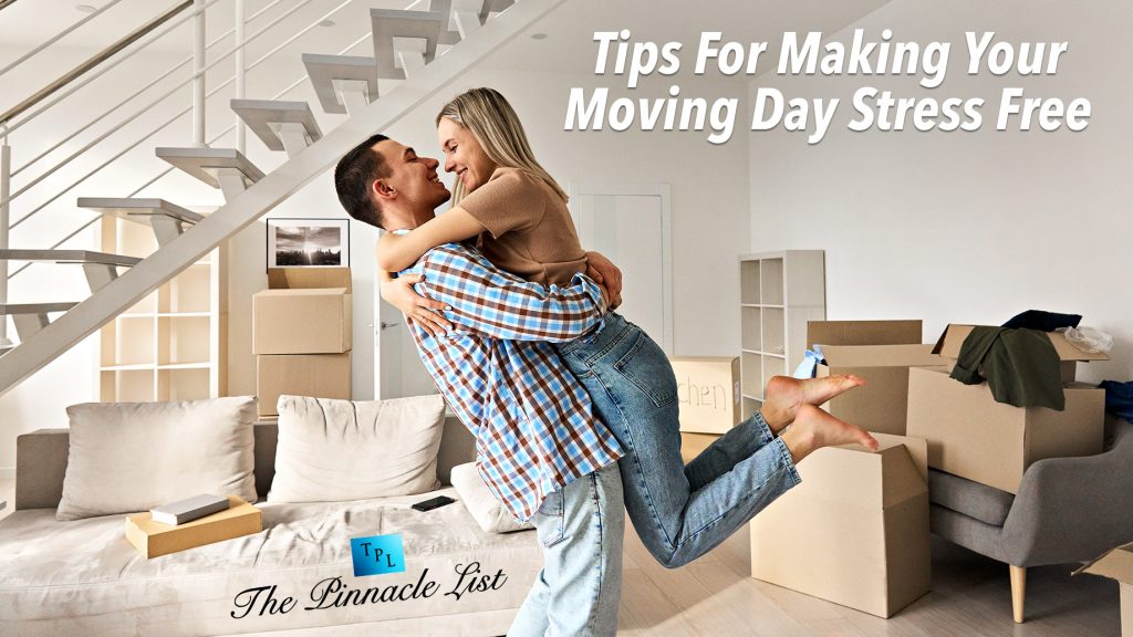 Tips For Making Your Moving Day Stress Free – The Pinnacle List