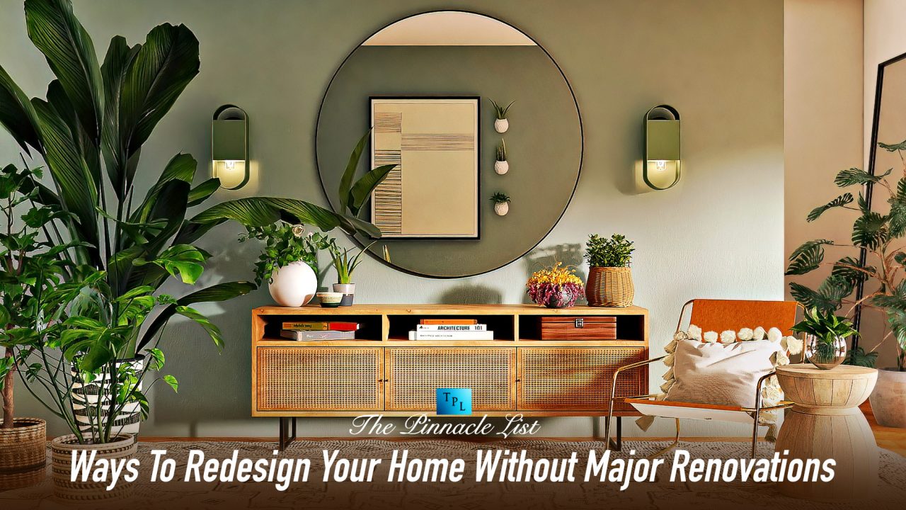 Ways To Redesign Your Home Without Major Renovations – The Pinnacle List