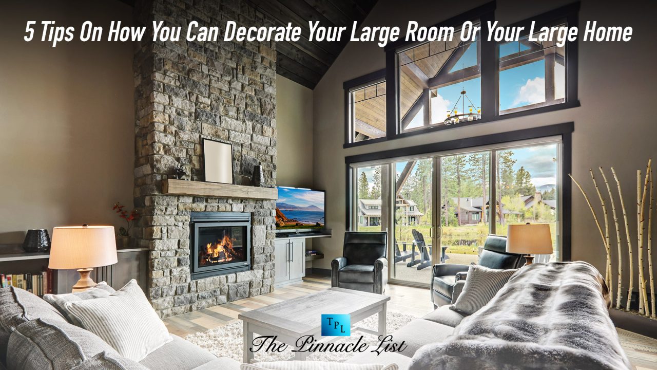 5 Tips On How You Can Decorate Your Large Room Or Your Large Home – The ...
