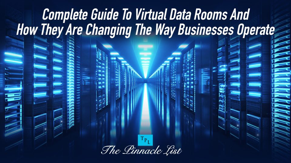Complete Guide To Virtual Data Rooms And How They Are Changing The Way Businesses Operate – The ...