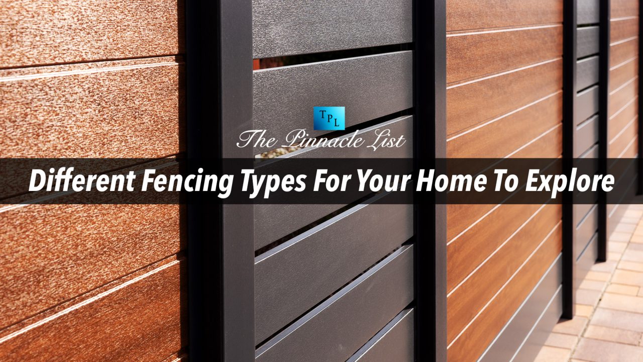 Different Fencing Types For Your Home To Explore – The Pinnacle List