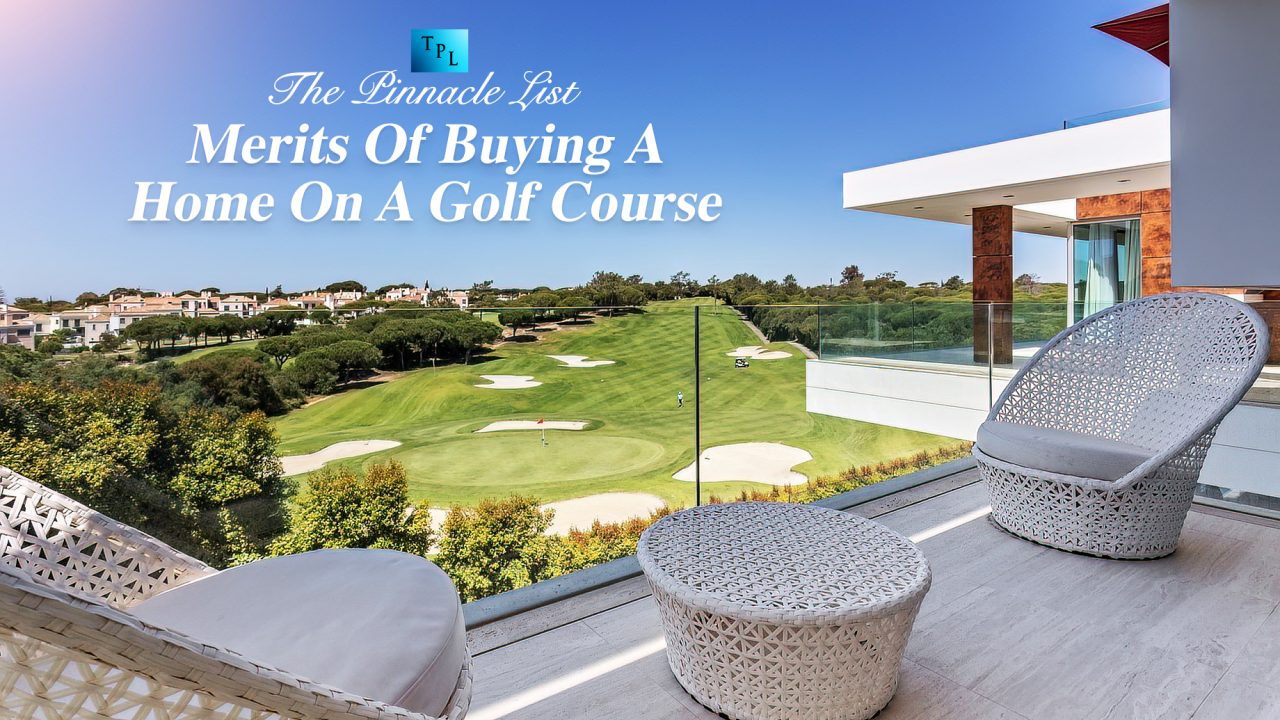Merits Of Buying A Home On A Golf Course – The Pinnacle List
