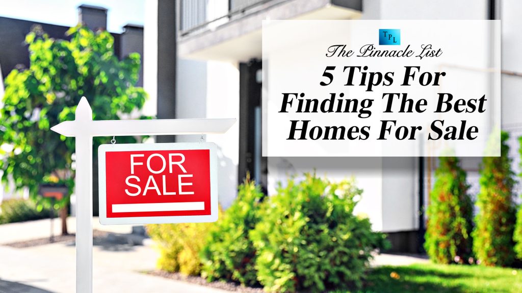 5 Tips For Finding The Best Homes For Sale – The Pinnacle List