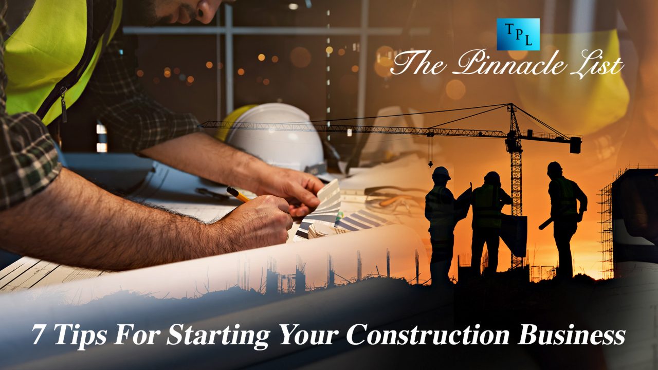 7 Tips For Starting Your Construction Business – The Pinnacle List