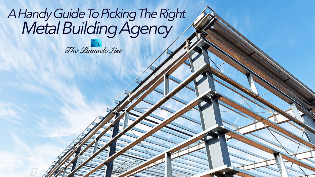 A Handy Guide To Picking The Right Metal Building Agency – The Pinnacle ...
