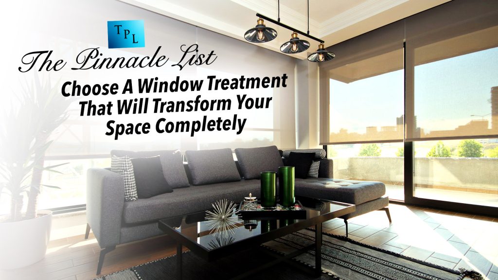 Choose A Window Treatment That Will Transform Your Space Completely ...