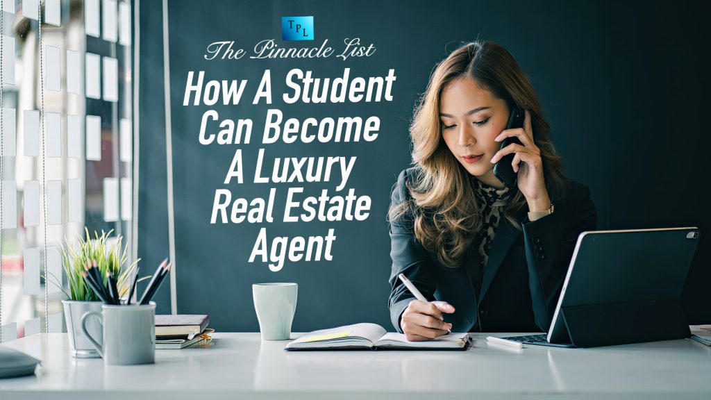 How A Student Can Become A Luxury Real Estate Agent – The Pinnacle List