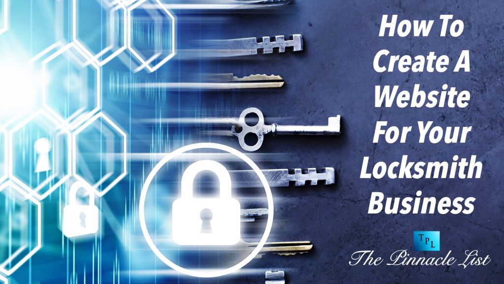 How To Create A Website For Your Locksmith Business – The Pinnacle List