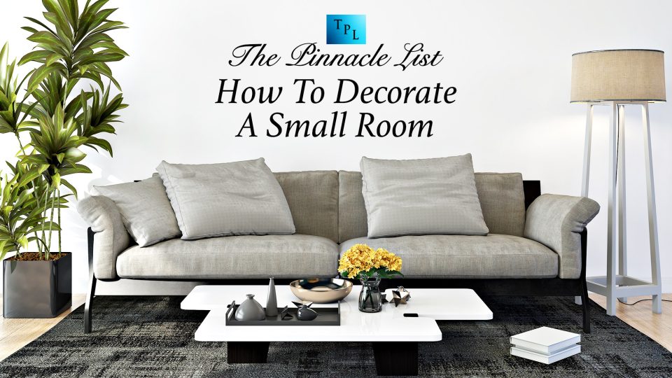 How To Decorate A Small Room – The Pinnacle List