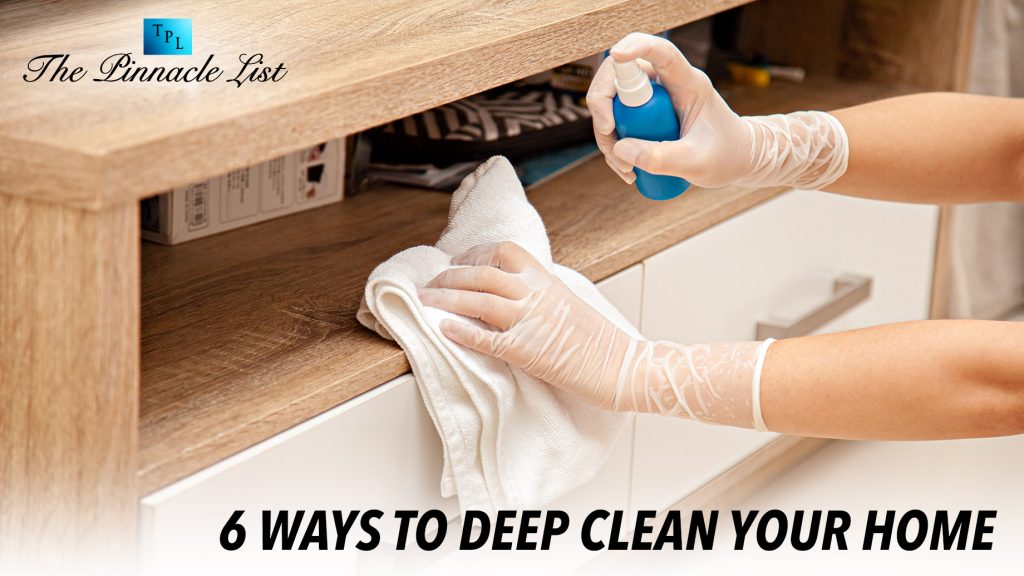6 Ways To Deep Clean Your Home – The Pinnacle List