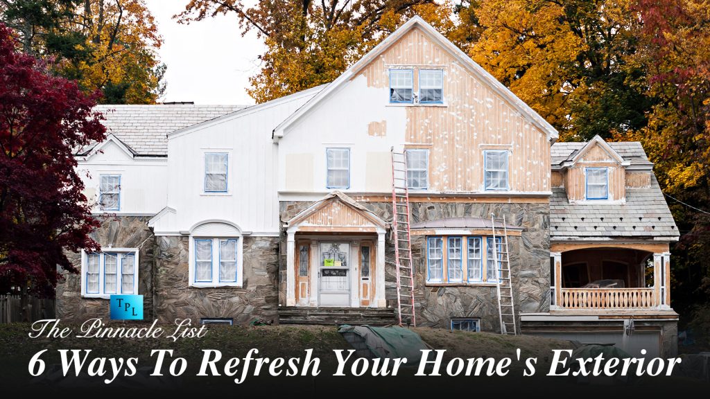 6 Ways To Refresh Your Home’s Exterior – The Pinnacle List