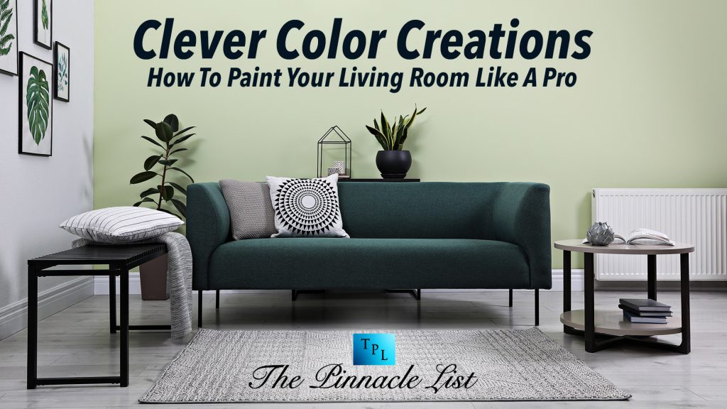 Clever Color Creations: How To Paint Your Living Room Like A Pro – The ...