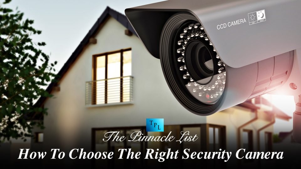 How To Choose The Right Security Camera – The Pinnacle List