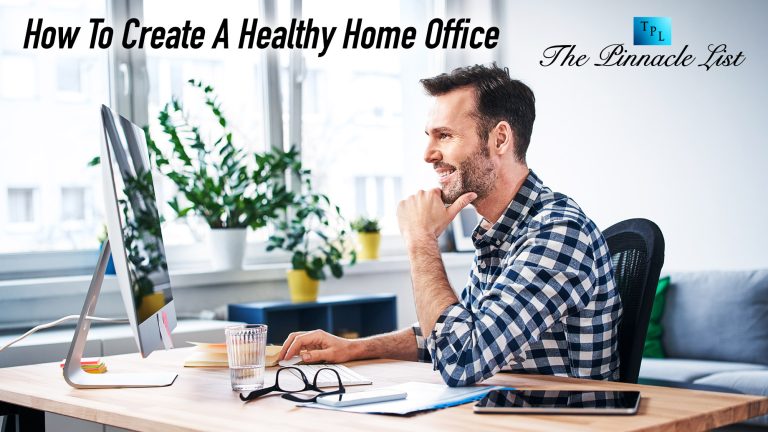 How To Create A Healthy Home Office – The Pinnacle List
