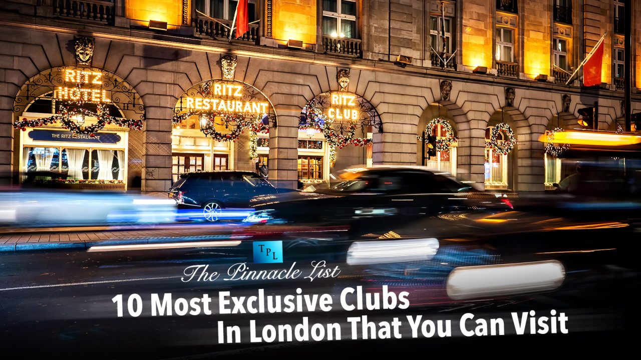 10 Most Exclusive Clubs In London That You Can Visit – The Pinnacle List