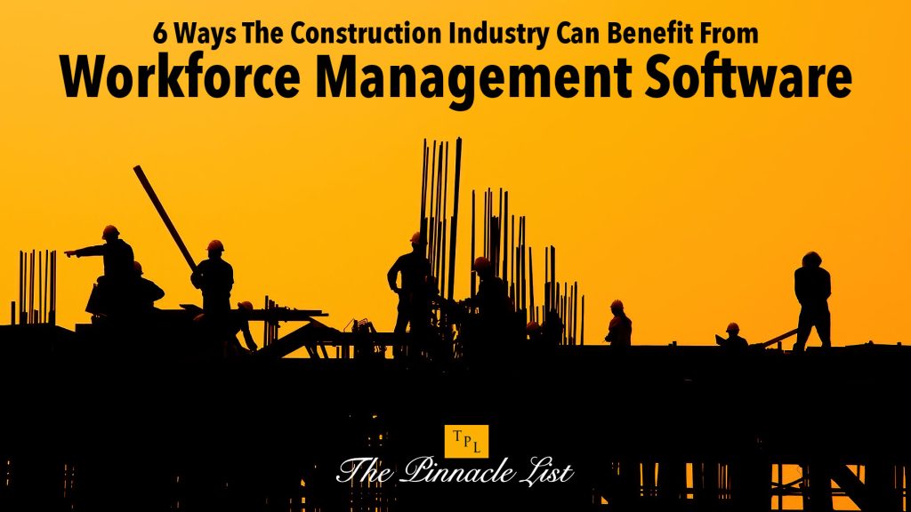 6 Ways The Construction Industry Can Benefit From Workforce Management ...