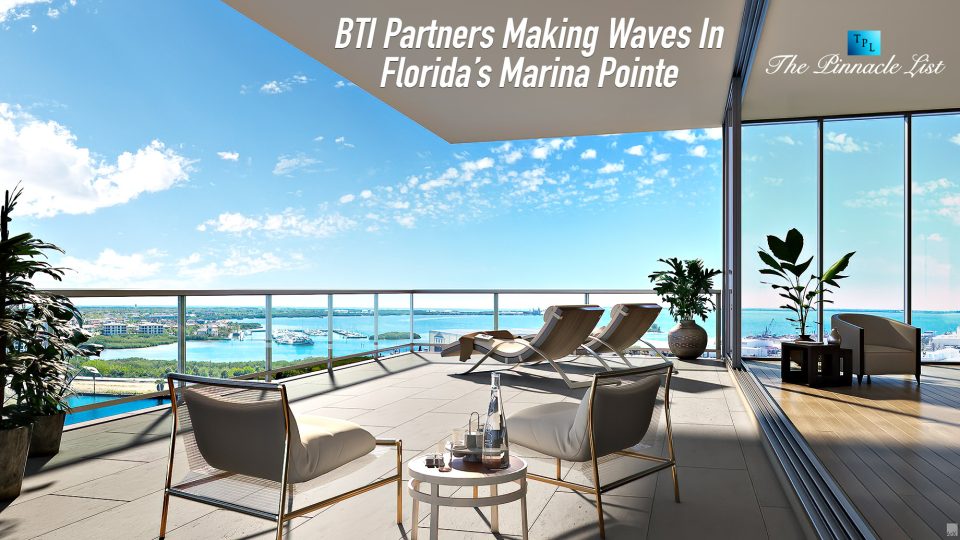 BTI Partners Making Waves In Florida’s Marina Pointe – The Pinnacle List