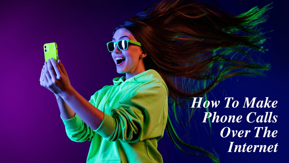 How To Make Phone Calls Over The Internet – The Pinnacle List