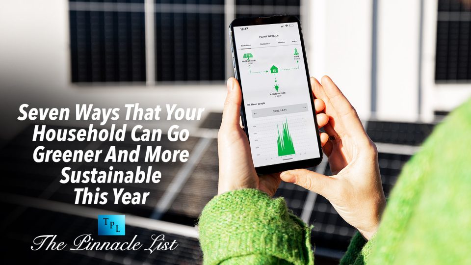 Seven Ways That Your Household Can Go Greener And More Sustainable This Year – The Pinnacle List