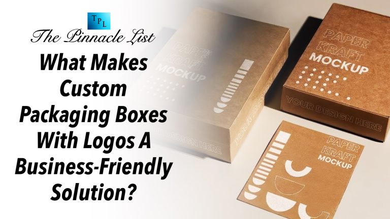 What Makes Custom Packaging Boxes With Logos A Business-Friendly ...