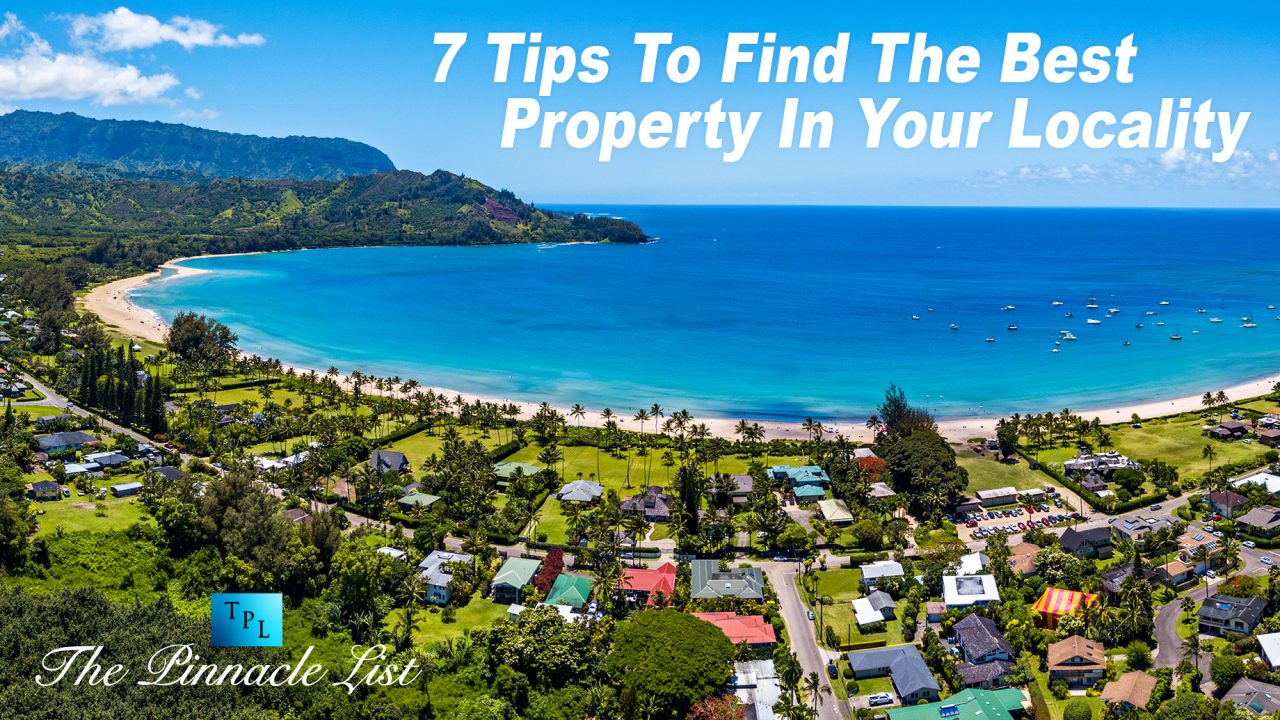 7 Tips To Find The Best Property In Your Locality – The Pinnacle List