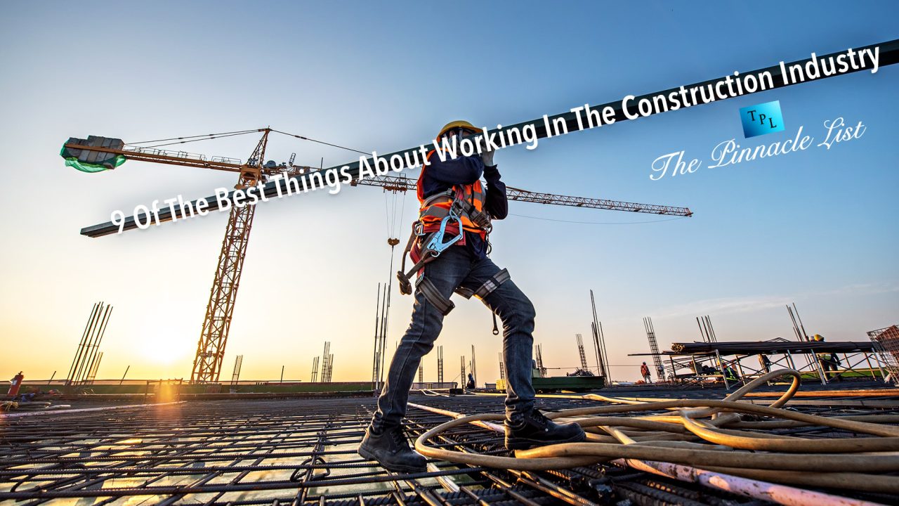 9 Of The Best Things About Working In The Construction Industry – The ...